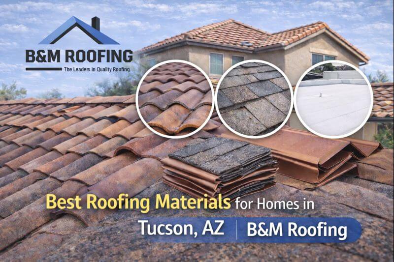 Best Roofing Materials for Homes in Tucson, AZ | B&M Roofing - B & M ...