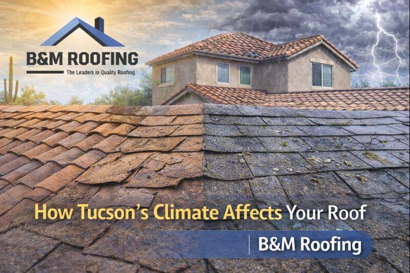 How Tucson’s Climate Affects Your Roof | B&M Roofing - B & M Roofing